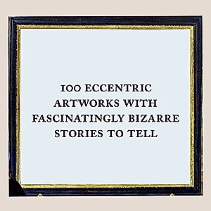 The Madman's Gallery: The Strangest Paintings, Sculptures and Other Curiosities from the History of Art