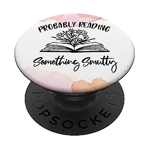 Bookworm Smut Reader Probably Reading Something Smutty PopSockets Standard PopGrip