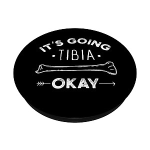 IT'S GOING TIBIA OKAY FUNNY MEDICAL PUN PopSockets PopGrip: Swappable Grip for Phones & Tablets
