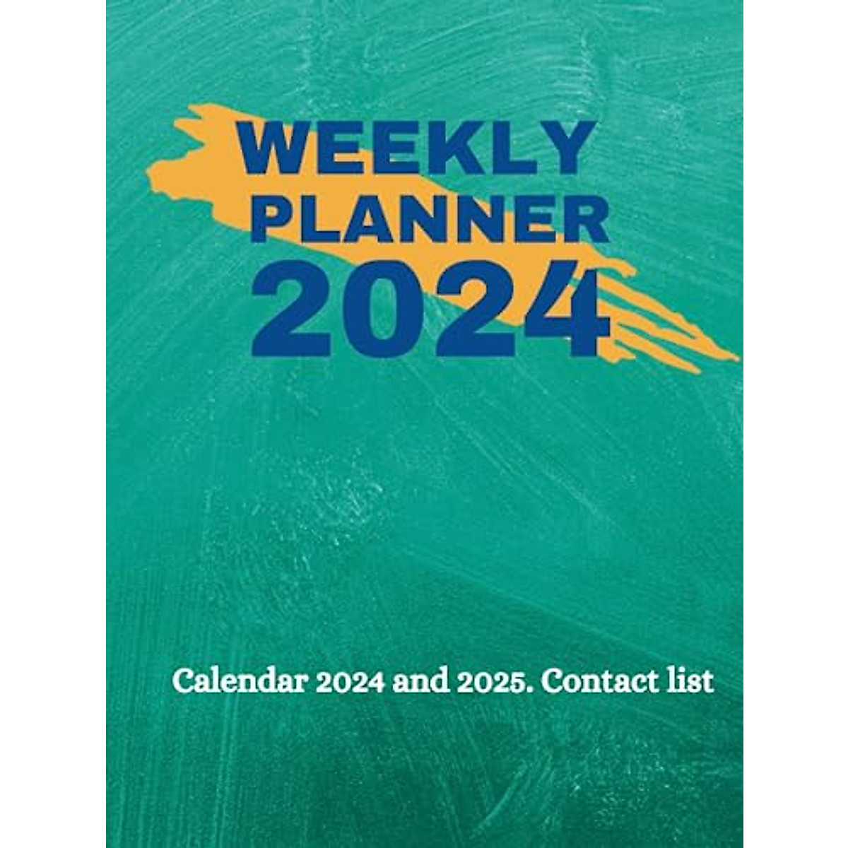 Weekly Planner 2024: Calendar 2025 and contact list included