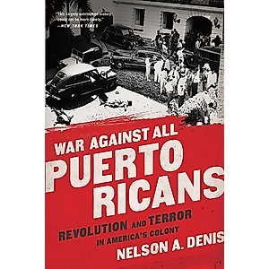 War Against All Puerto Ricans: Revolution and Terror in America's Colony