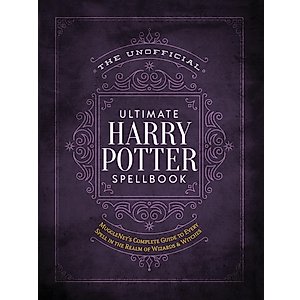 The Unofficial Ultimate Harry Potter Spellbook: A complete reference guide to every spell in the realm of wizards and witches (The Unofficial Harry Potter Reference Library)
