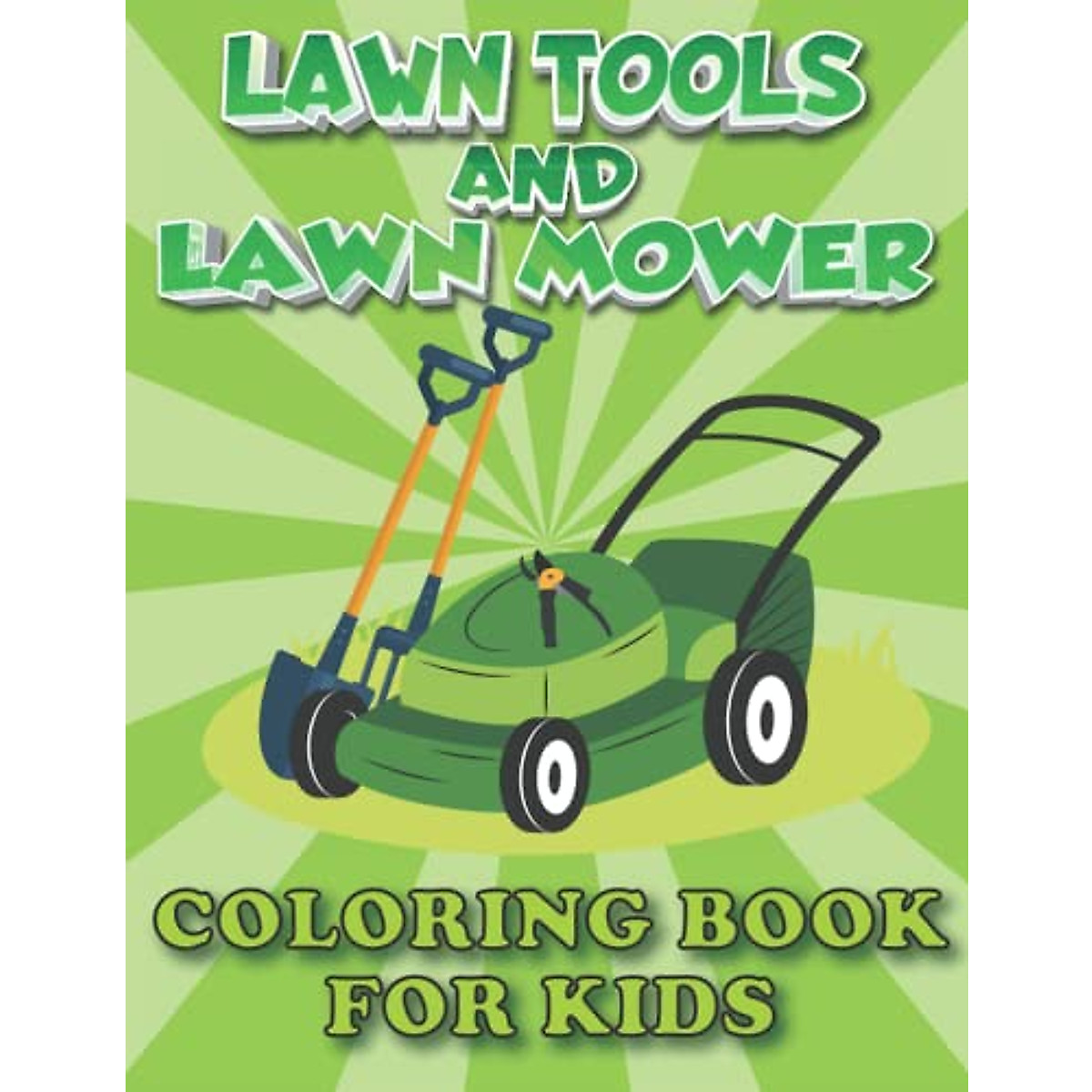 Lawn Tools and Lawn Mower Coloring Book for Kids: Awesome Gardening Activity Book , 100 Pages , 8.5 * 11 In , Perfect for Lawn Tools Lovers , Toddlers and Kids 4-8