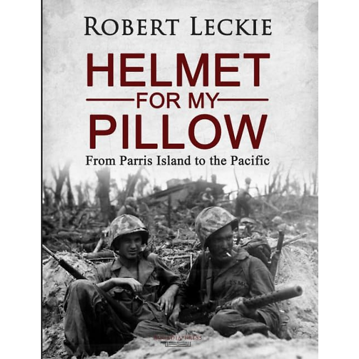 Helmet for My Pillow: From Parris Island to the Pacific