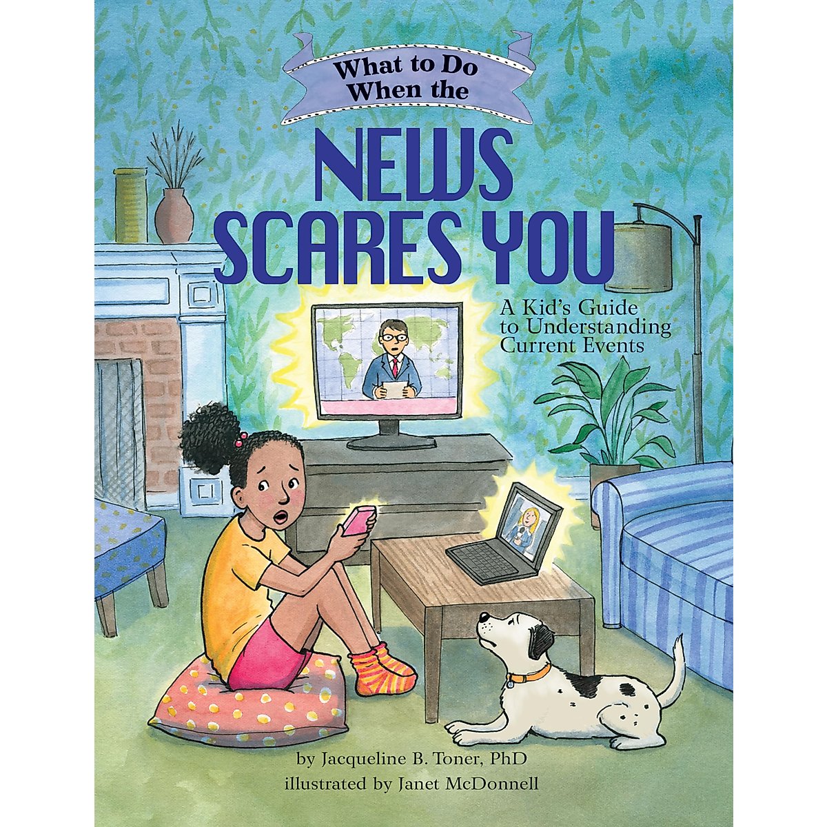What to Do When the News Scares You: A Kid's Guide to Understanding Current Events (What-to-Do Guides for Kids Series)
