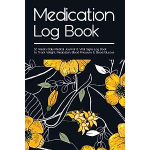 Medication Log Book: 52 Weeks Daily Medical Journal & Healthcare Diary to Track Weight, Medication, Blood Pressure & Blood Glucose | Personal Health ... Keeper & Vital Signs Notebook for Women & Men