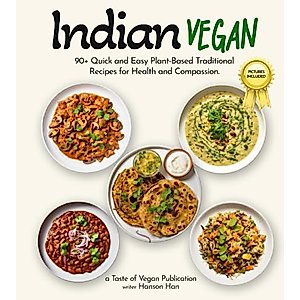 Indian Vegan Cookbook: 90+ Quick and easy Plant-Based traditional recipes for Health and Compassion, with Pictures Included (Taste of Vegan)