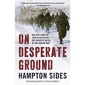 On Desperate Ground: The Epic Story of Chosin Reservoir--the Greatest Battle of the Korean War