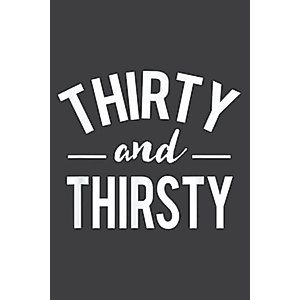 30Th Birthday Thirty and Thirsty Funny Dirty 30: Weekly Planner Journal: Notebook Planner,To Do List, Weekly Organizer (6" x9")