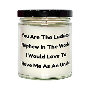 Special Nephew Gifts, You are The Luckiest Nephew in The World I Would Love to Have Me As, Nephew Scent Candle from, for Uncle, Gift Ideas for Nephew, Funny Gifts for Nephew, Birthday Gift for