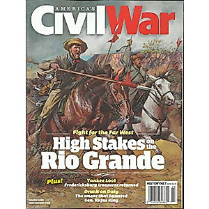 AMERICA'S CIVIL WAR MAGAZINE, HIGH STAKES ON THE RIO GRANDE MARCH, 2020 NO.1