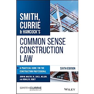 Smith, Currie & Hancock's Common Sense Construction Law: A Practical Guide for the Construction Professional
