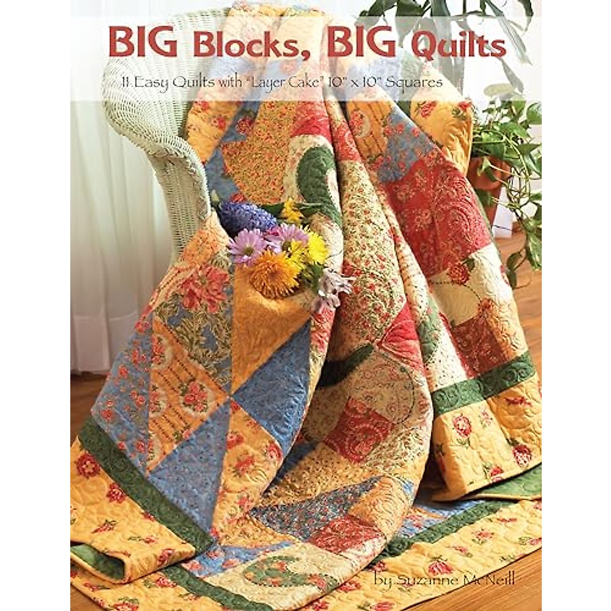 Big Blocks, Big Quilts: 11 Easy Quilts with Layer Cake 10" x 10" Squares (Design Originals) Beginner-Friendly, Easy-to-Follow Instructions and Variations, plus Assembly Diagrams and Color Photos