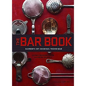 The Bar Book: Elements of Cocktail Technique (Cocktail Book with Cocktail Recipes, Mixology Book for Bartending): Elements of Cocktail Technique