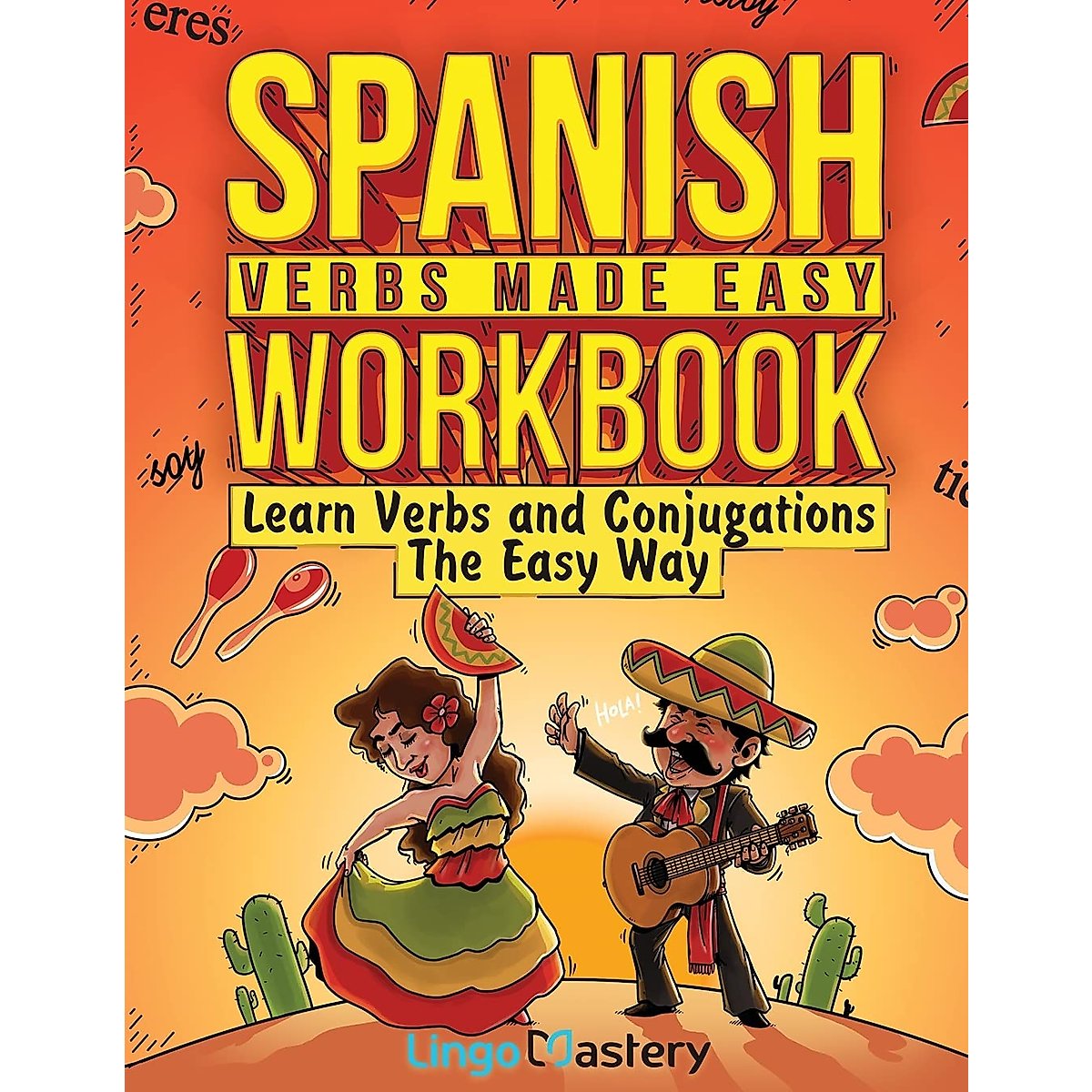 Spanish Verbs Made Easy Workbook: Learn Verbs and Conjugations The Easy Way