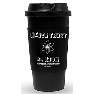 Funny Guy Mugs Never Trust an Atom They Make Up Everything Travel Tumbler With Removable Insulated Silicone Sleeve, Black, 16-Ounce