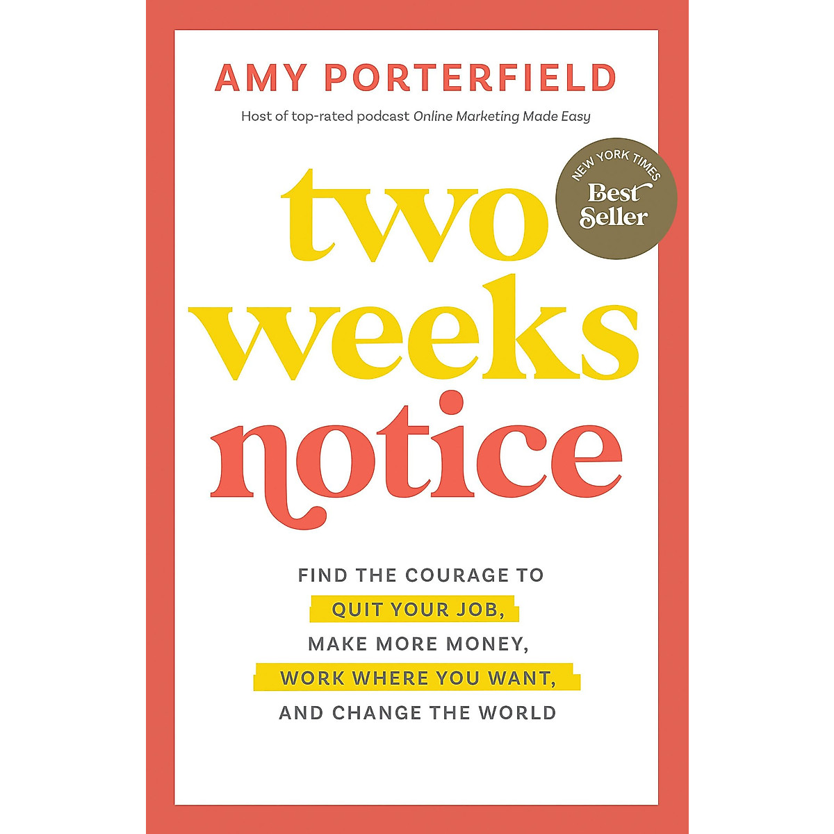 Two Weeks Notice: Find the Courage to Quit Your Job, Make More Money, Work Where You Want, and Change the World