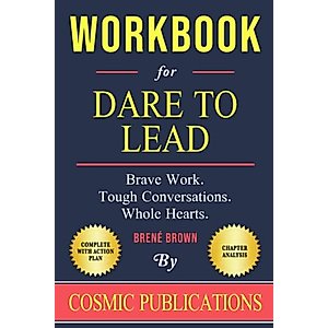 Workbook: Dare to Lead by Brené Brown: Brave Work. Tough Conversations. Whole Hearts.