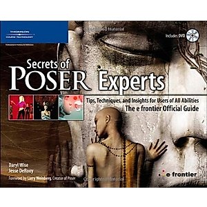 Secrets of Poser Experts: Tips, Techniques, and Insights for Users of All Abilities: The e-frontier Official Guide