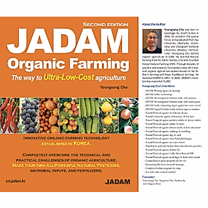JADAM Organic Farming (Second Edition) : Innovative organic farming technology established in Korea. No-till, Weed free, and High-Yield, Ultra-Low-Cost cultivation technologies that can dramatically help reduce the labor force. Make your own All - Powerfu