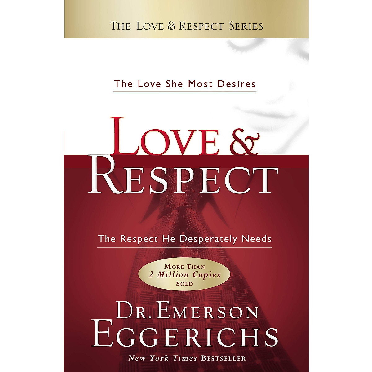 Love & Respect: The Love She Most Desires; The Respect He Desperately Needs