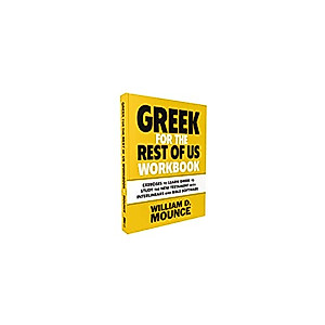 Greek for the Rest of Us Workbook: Exercises to Learn Greek to Study the New Testament with Interlinears and Bible Software