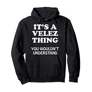 Its A VELEZ Thing You Wouldnt Understand Family Reunion Pullover Hoodie