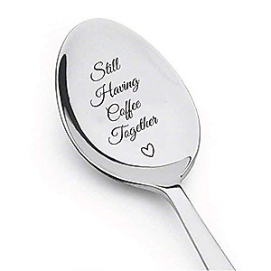 Still Having Coffee Together - Friendship Gift - Love - mine - valentine - gift for him - Gift for Friends Who Are Moving Away - steeliness steel Spoon with Messages by Boston Creative Company LLC