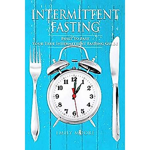 Intermittent Fasting: Built To Fast. Your True Intermittent Fasting Guide (Intermittent Fasting in Black&White)