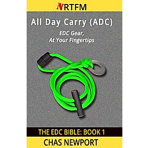 The EDC Bible:1 All Day Carry (ADC): EDC Gear, At Your Fingertips