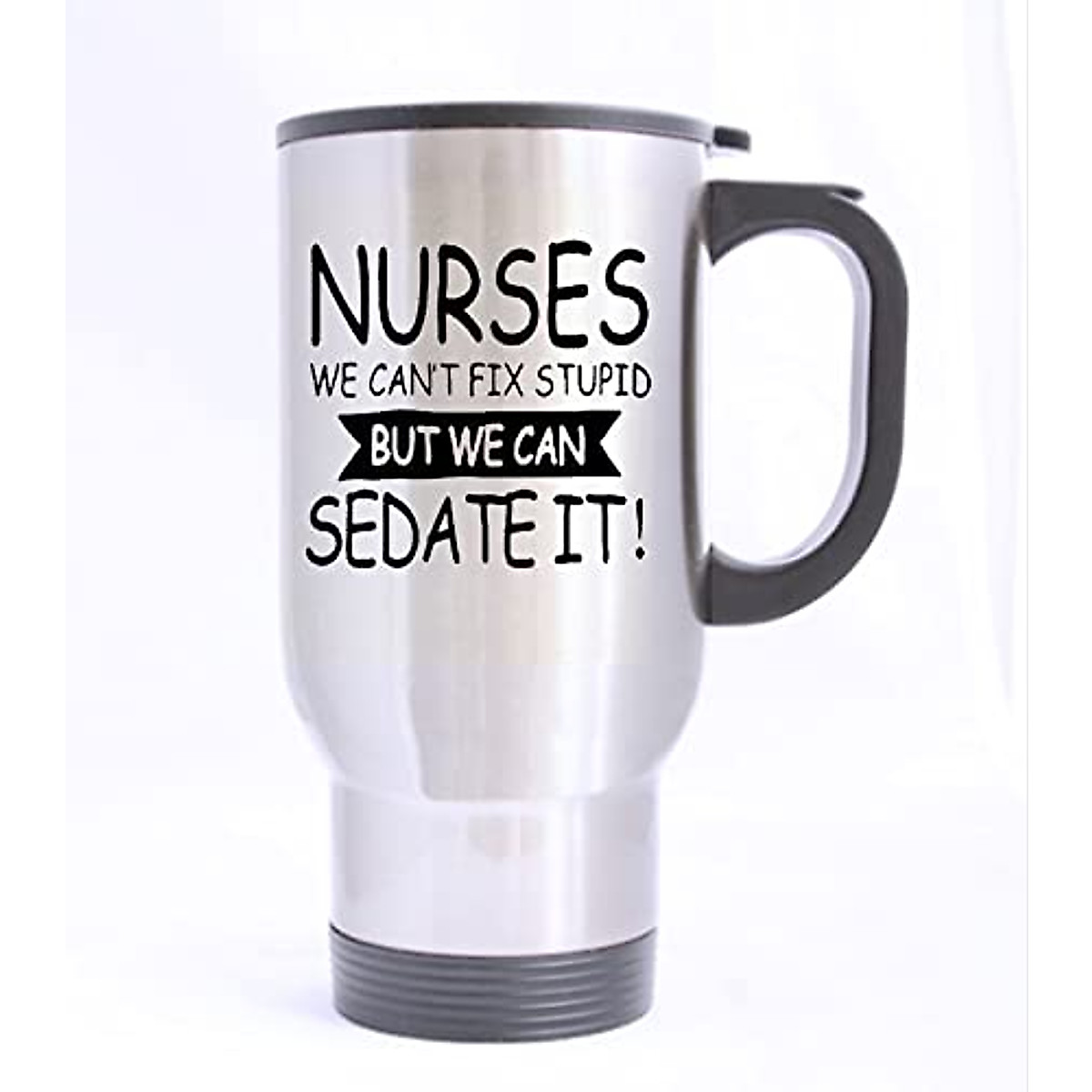 HLLD funny Novelty Nurses Can't Fix Stupid, But We Can Sedate It Silver Stainless Steel Travel Tea Mug/Cup-14 Oz