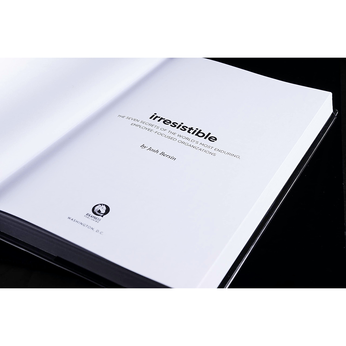 Irresistible: The Seven Secrets of the World's Most Enduring, Employee-Focused Organizations
