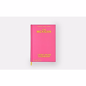 The Mexican Vegetarian Cookbook: 400 authentic everyday recipes for the home cook