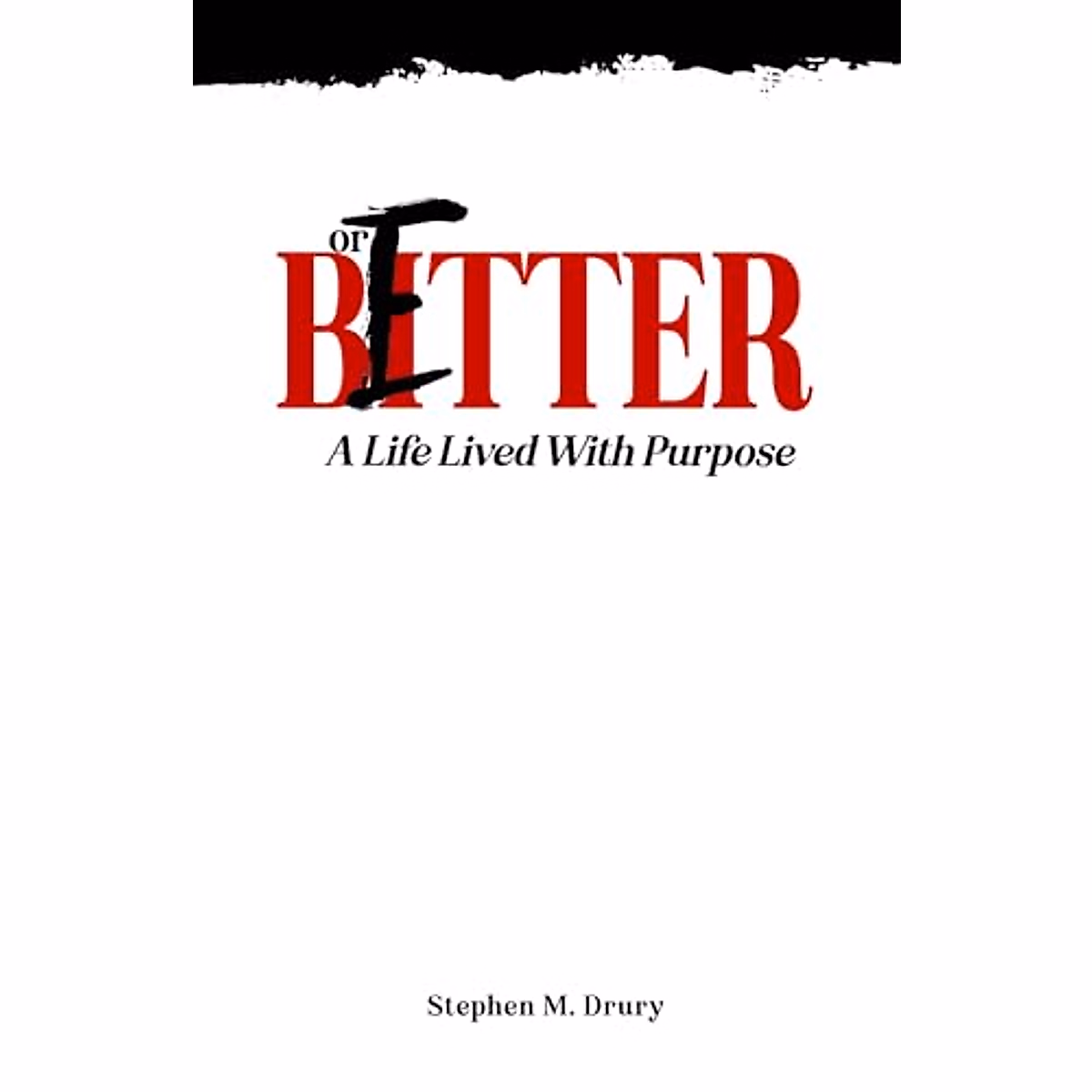 Bitter or Better: A Life Lived With Purpose