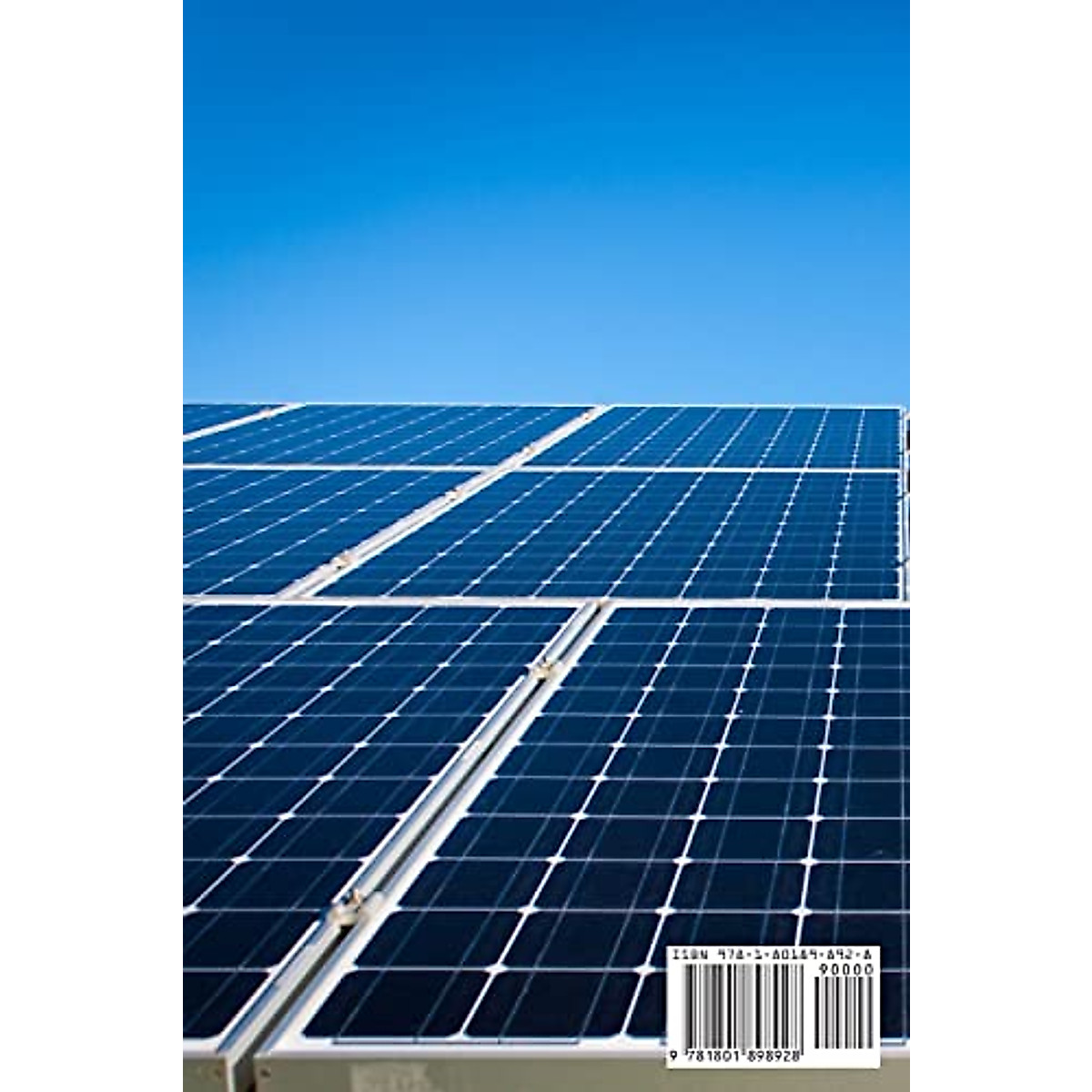 DIY Solar Power for Beginners: A Technical Guide to Grid-Tied and Off-Grid Solar Power System Design, Installation, and Maintenance for Your Home