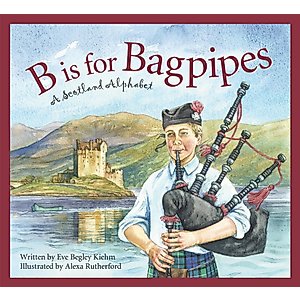 B is for Bagpipes: A Scotland Alphabet (Discover the World)