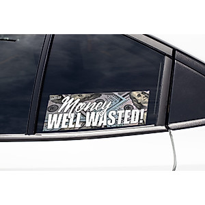 Money Well Wasted Slap Sticker (2) CAR Truck Funny Vinyl Sticker Decal Racing 8"