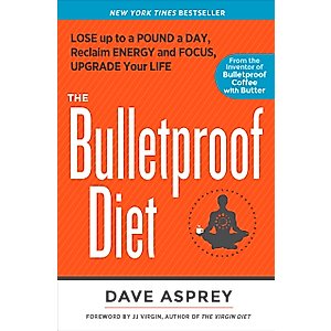 The Bulletproof Diet: Lose Up to a Pound a Day, Reclaim Energy and Focus, Upgrade Your Life