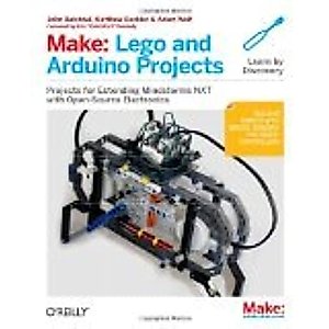 Make: Lego and Arduino Projects: Projects for extending MINDSTORMS NXT with open-source electronics
