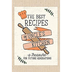 The Best Recipes of Uncle’s Kitchen: A treasure for future Generations. Blank Recipe Book.