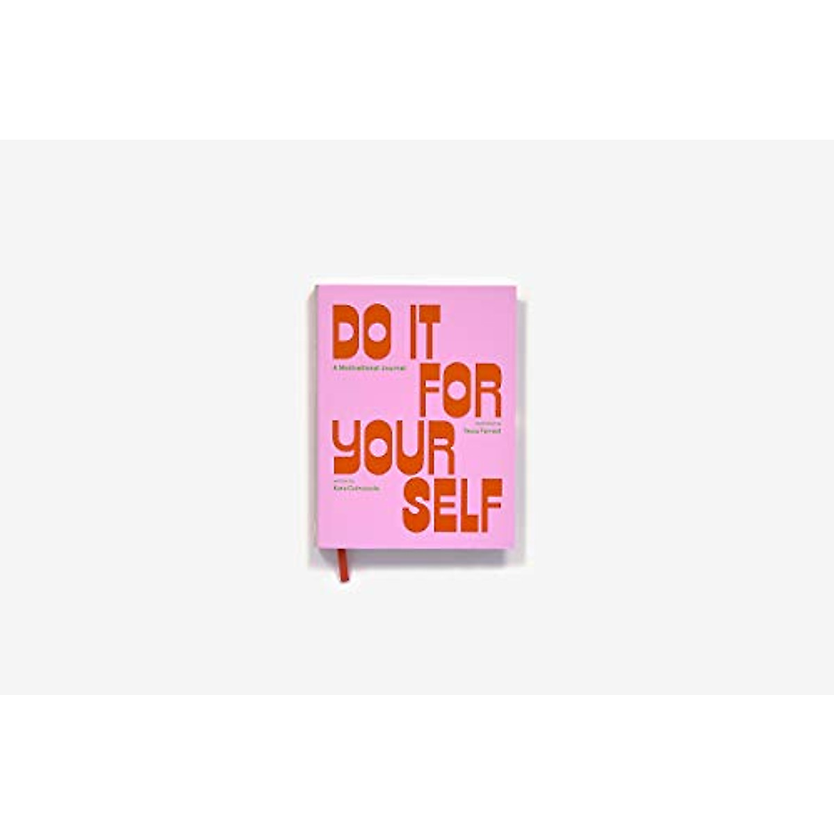 Do It For Yourself: A Motivational Journal (Start Before You're Ready Guided Journal)