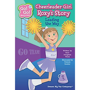 Cheerleader Girl Roxy's Story: Leading the Way (Go! Go! Sports Girls (6 Book Series))