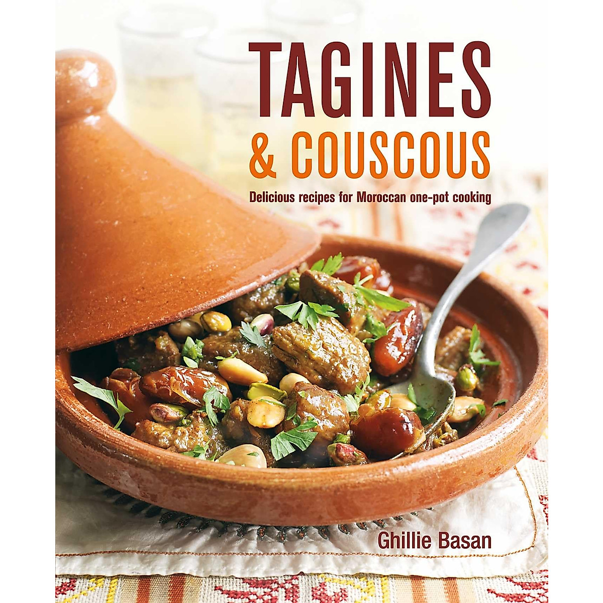 Tagines and Couscous: Delicious recipes for Moroccan one-pot cooking