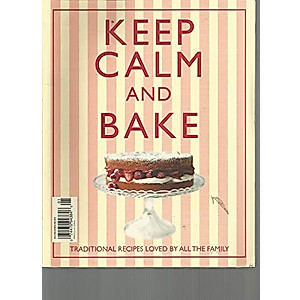 KEEP CALM AND BAKE, TRADITIONAL RECIPES LOVED BY ALL THE FAMILY ~