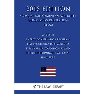 2015-06-30 Energy Conservation Program - Test Procedures for Packaged Terminal Air Conditioners and Packaged Terminal Heat Pumps - Final rule (US ... Office Regulation) (EERE) (2018 Edition)