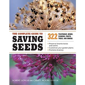 The Complete Guide to Saving Seeds: 322 Vegetables, Herbs, Fruits, Flowers, Trees, and Shrubs