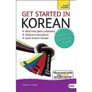 Get Started in Korean Absolute Beginner Course: The essential introduction to reading, writing, speaking and understanding a new language (Teach Yourself Language)