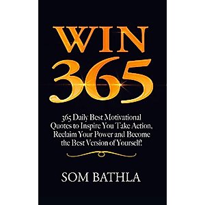 WIN 365: 365 Daily Best Motivational Quotes to Inspire You Take Action, Reclaim Your Power and Become the Best Version of Yourself! (Personal Mastery Series)
