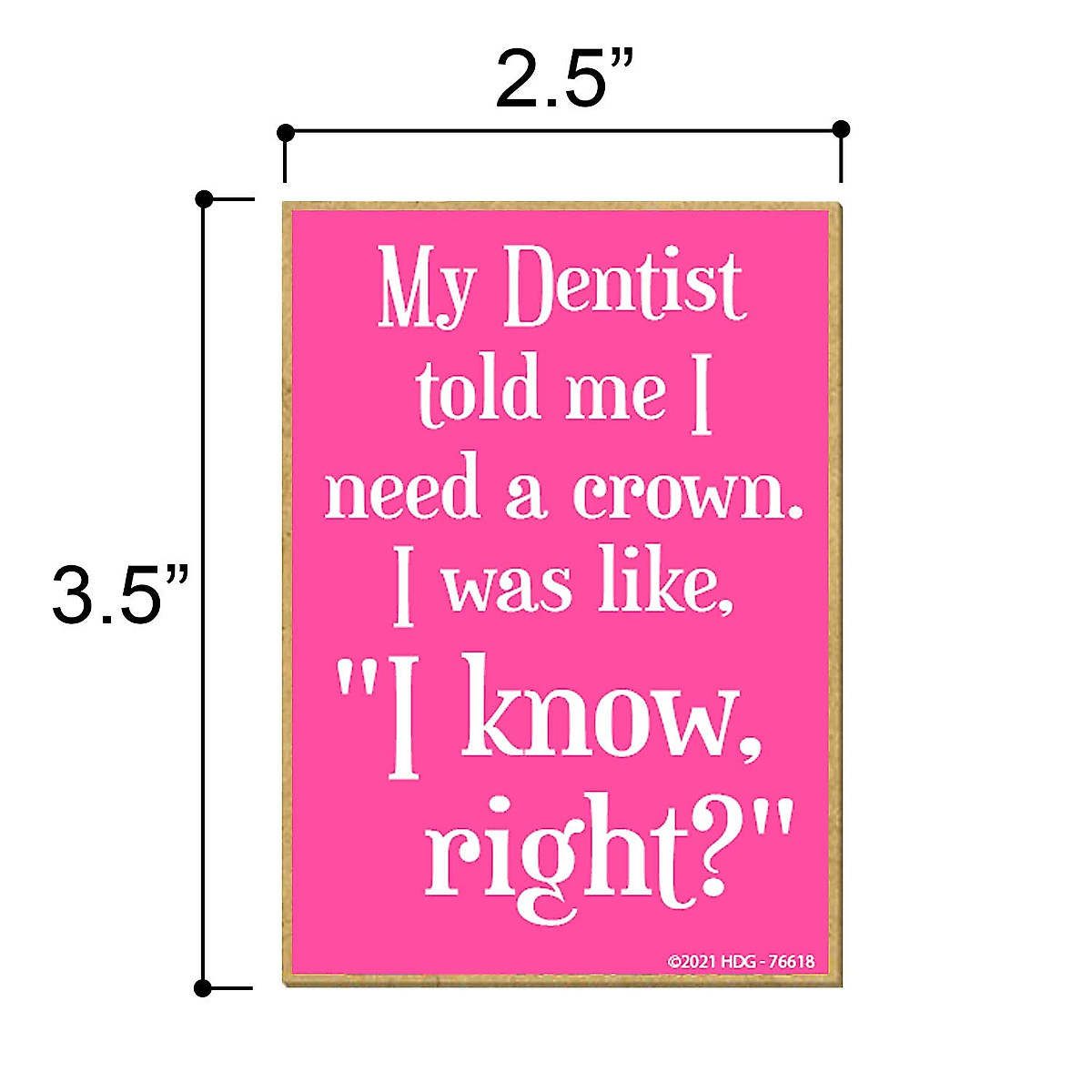Honey Dew Gifts, My Dentist Told Me I Need A Crown, Funny Quotes Fridge Magnet, Hilarious Wooden Refrigerator Magnets, Fridge Magnet for Women, Crown Quotes Decor, 2.5 Inches by 3.5 Inches