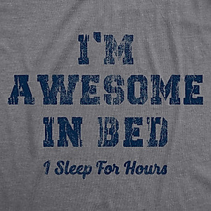 Mens I'm Awesome in Bed I Sleep for Hours Tshirt Funny Sarcastic Sex Joke Sleeping Graphic Novelty Tee for Guys Funny T Shirts Adult Humor Apparel for Men Dark Grey M